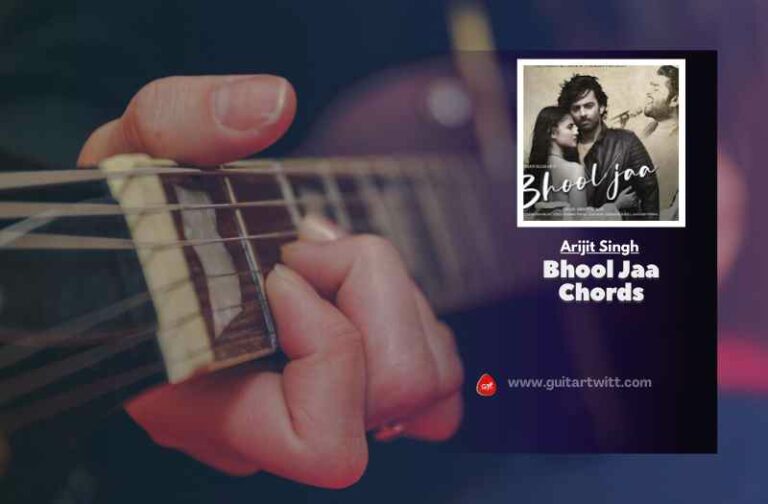 Bhool Jaa Chords By Arijit Singh - Guitartwitt