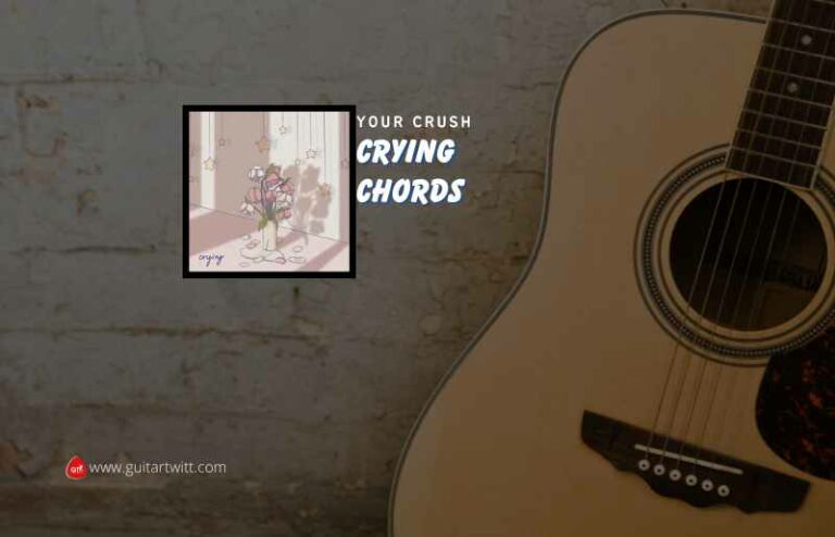 Crying Chords By Your Crush - Guitartwitt