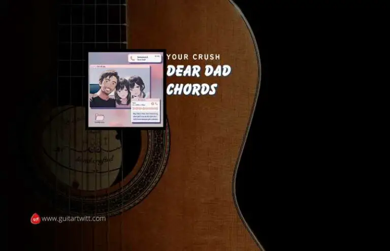 Dear Dad Chords By Your Crush - Guitartwitt