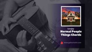 Normal People Things Chords By Lovejoy - Guitartwitt