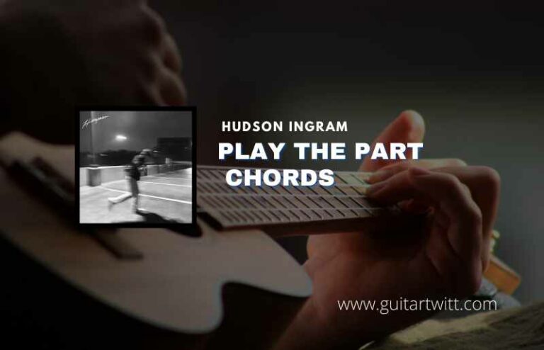 Play The Part Chords By Hudson Ingram - Guitartwitt