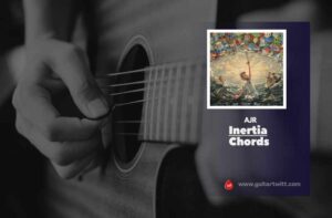 Inertia Chords By AJR - Guitartwitt