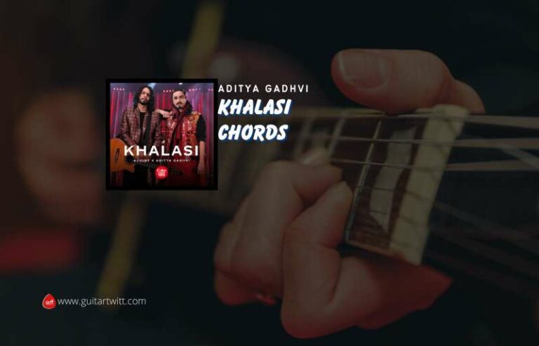 Khalasi Chords By Aditya Gadhvi - Guitartwitt