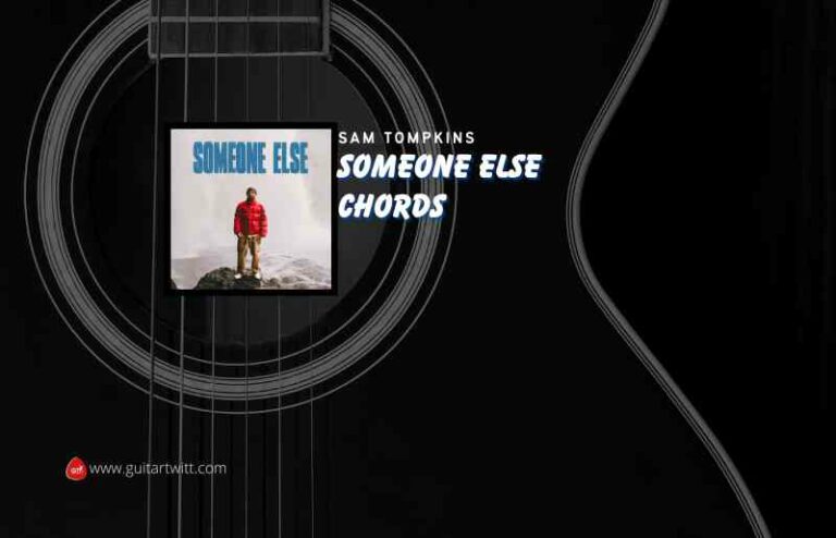 Someone Else Chords By Sam Tompkins - Guitartwitt