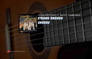 Strong Enough Chords By Jonas Brothers Ft. Bailey Zimmerman - Guitartwitt