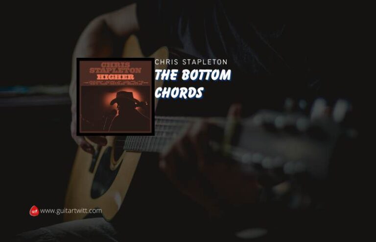 The Bottom Chords By Chris Stapleton - Guitartwitt