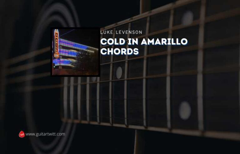 Cold In Amarillo Chords By Luke Levenson - Guitartwitt