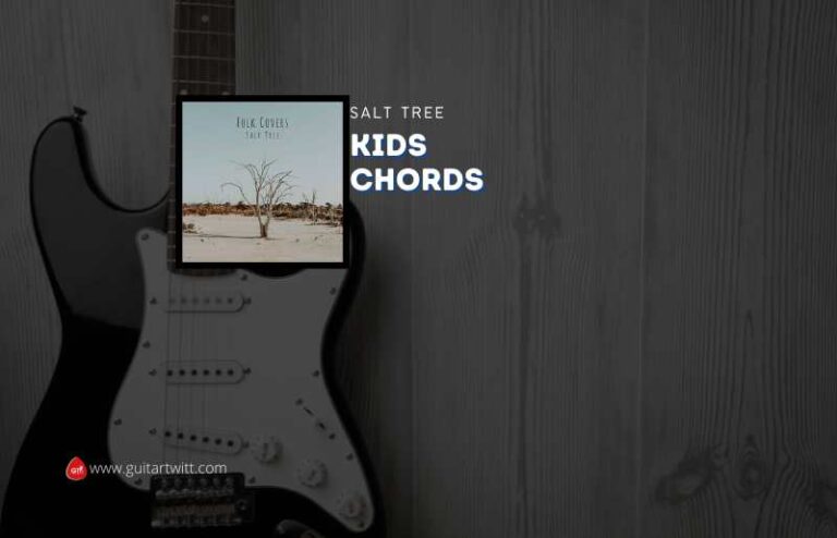 Kids Chords By Salt Tree - Guitartwitt