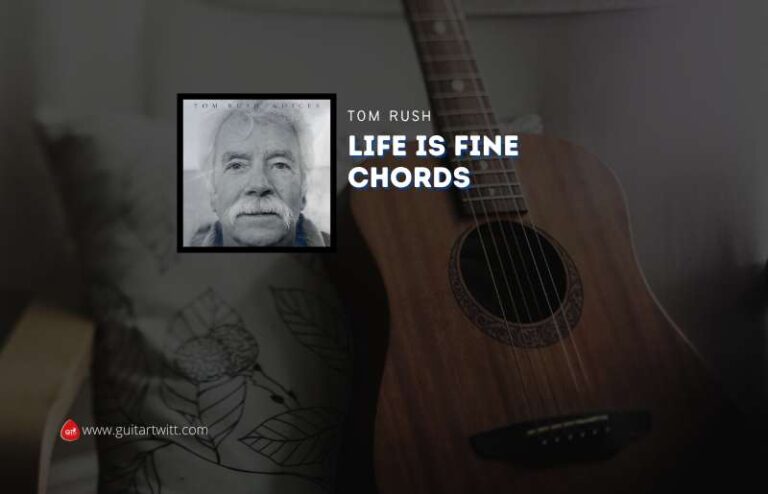 Life Is Fine Chords By Tom Rush - Guitartwitt