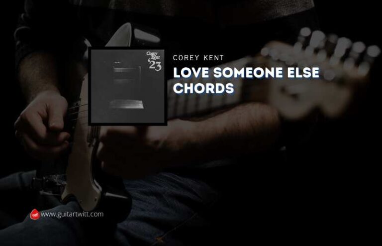 Love Someone Else Chords By Corey Kent - Guitartwitt