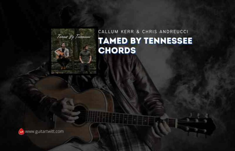 Tamed By Tennessee Chords By Callum Kerr & Chris Andreucci - Guitartwitt