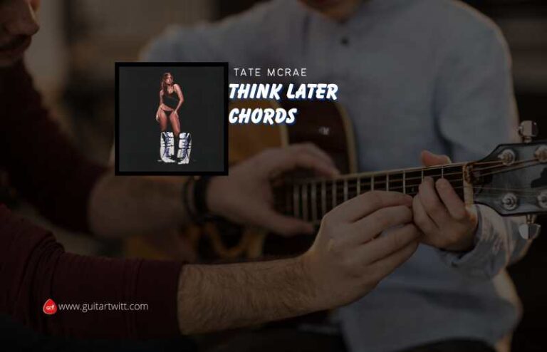 Think Later Chords By Tate McRae - Guitartwitt