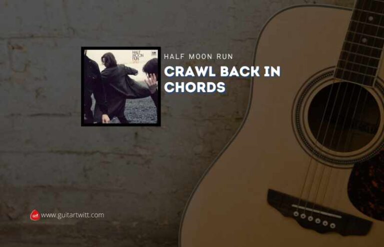Crawl Back In Chords By Half Moon Run - Guitartwitt