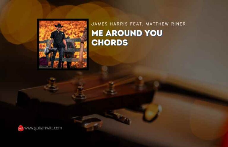 Me Around You Chords By James Harris Feat. Matthew Riner - Guitartwitt