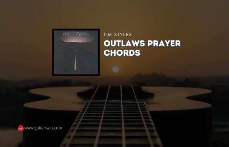Outlaws Prayer Chords By Tim Styles - Guitartwitt