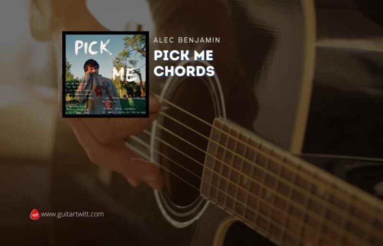 Pick Me Chords By Alec Benjamin - Guitartwitt