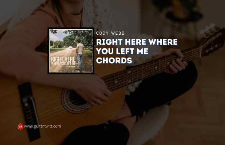 Right Here Where You Left Me Chords By Cody Webb - Guitartwitt