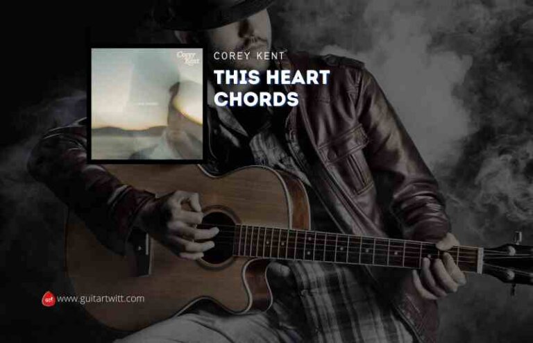 This Heart Chords By Corey Kent - Guitartwitt This Heart Chords By Corey Kent - Guitartwitt
