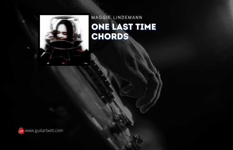 Maggie Lindemann: One Last Time Chords For Guitar Piano & Ukulele ...