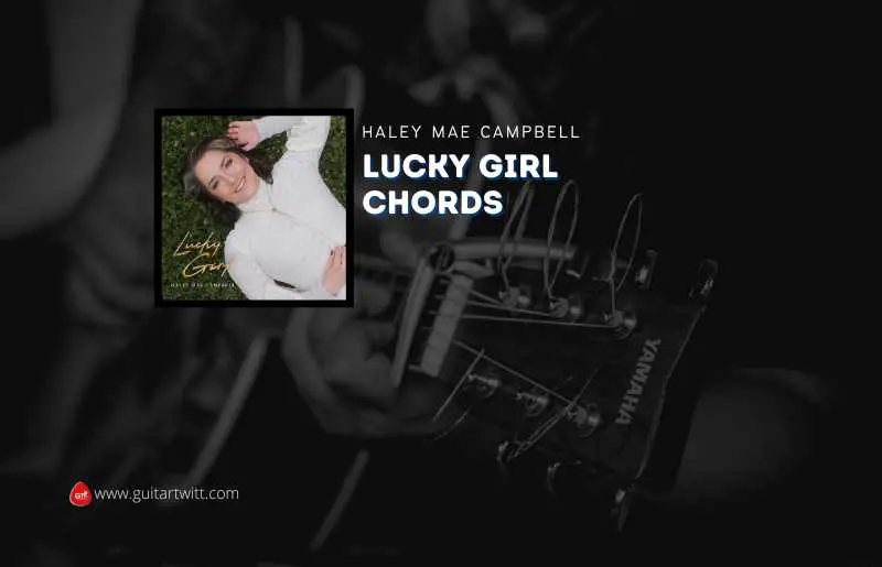 Lucky Girl Chords By Haley Mae Campbell - Guitartwitt